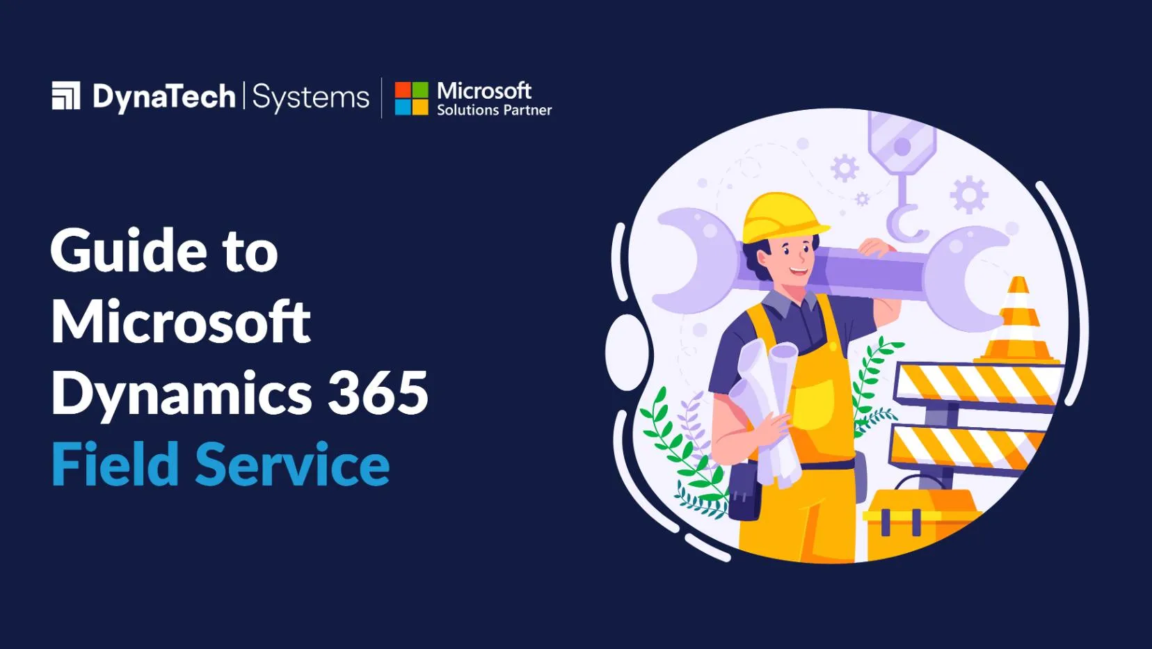 Guide to Dynamics 365 for Feild Service | Dynatech Systems